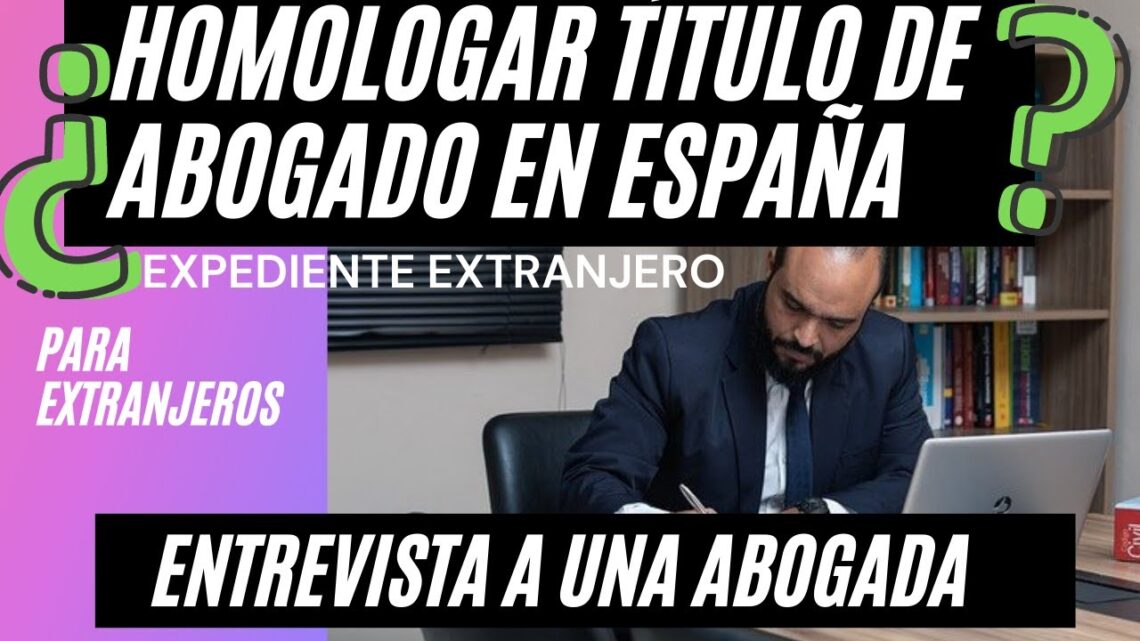 Cómo ejercer como abogado en españa siendo extranjero - Decide Burgos