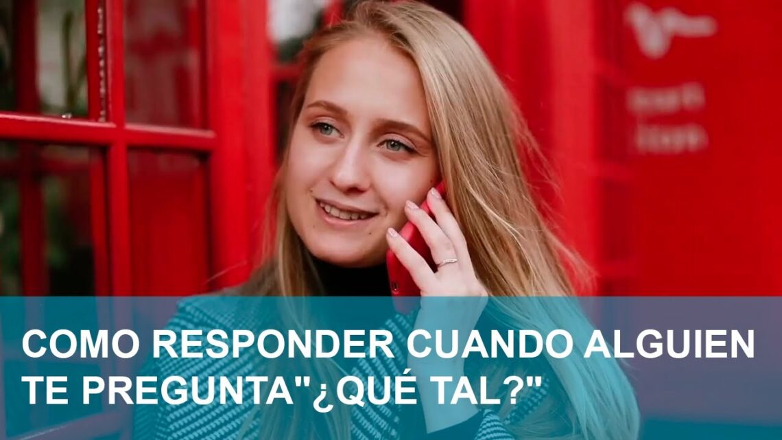 Cómo responder cuando alguien te pregunta "¿Qué tal? - Decide Burgos
